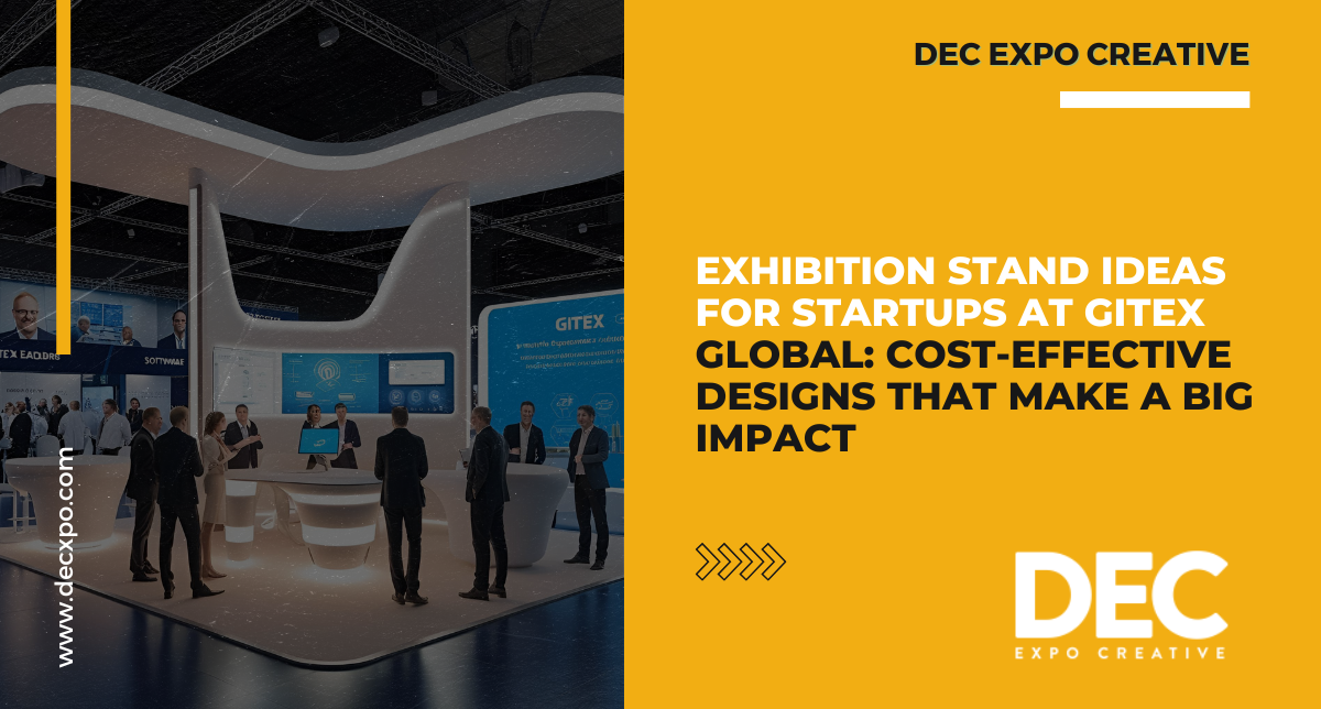 Exhibition Stand Ideas for Startups at GITEX Global: Cost-Effective ...